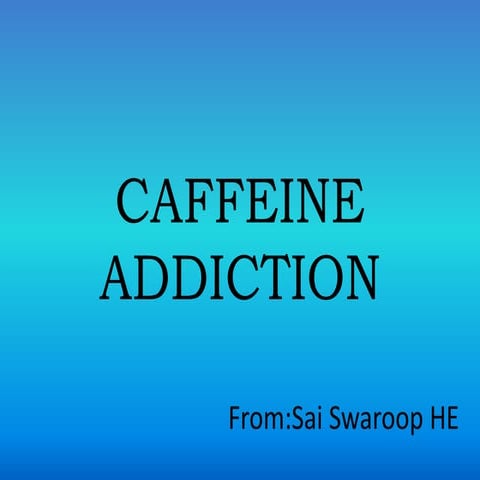 Caffeine Addiction | PPTX
