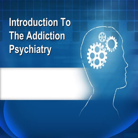 Introduction to the addiction psychiatry | PPT
