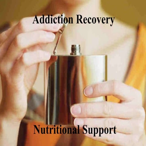 Addiction recovery nutritional support | PPTX