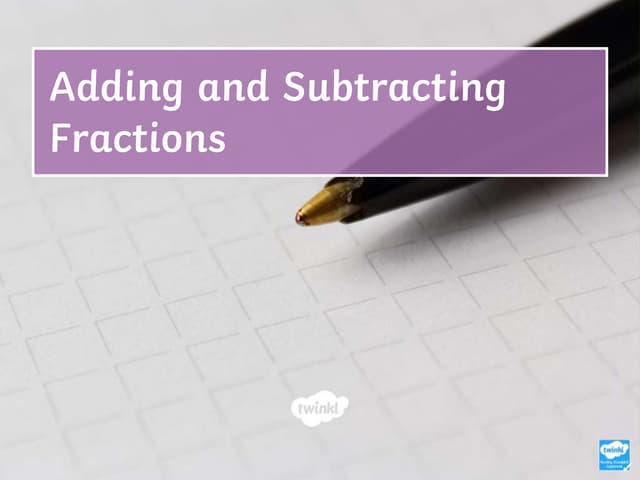 Addition and Subtraction of Similar and Dissimilar Fraction.pptx