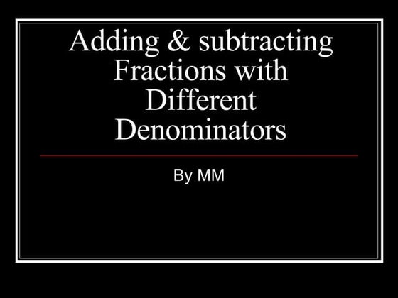 adding and subtracting fractions with different denominators | PPT