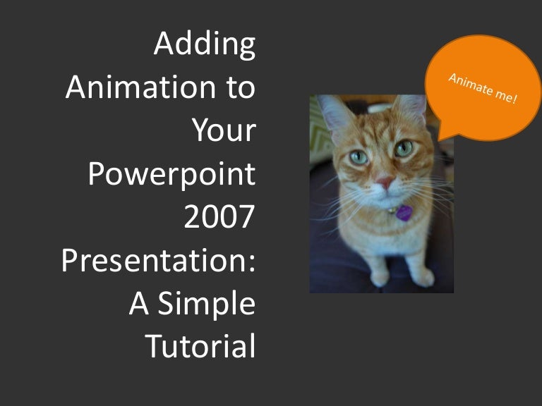 Adding Animation to your Powerpoint Presentation Adding Animation to your Powerpoint Presentation