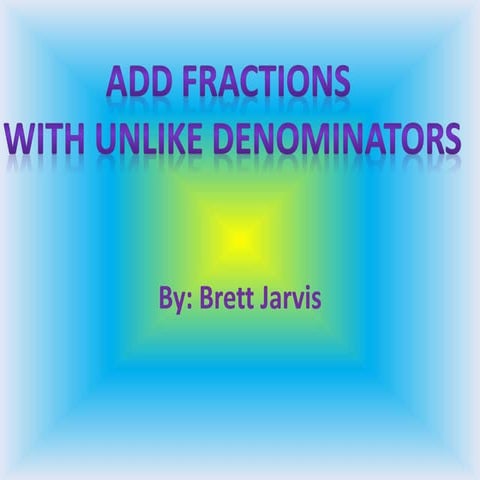 Adding fractions with Unlike denomintors | PPTX