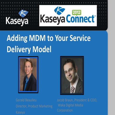 Kaseya Connect 2012 - ADDING MDM TO YOUR SERVICE DELIVERY MODEL | PPT