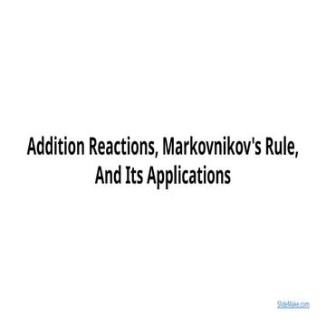 Addition Reactions, Markovnikov's Rule, And Its Applications.pptx