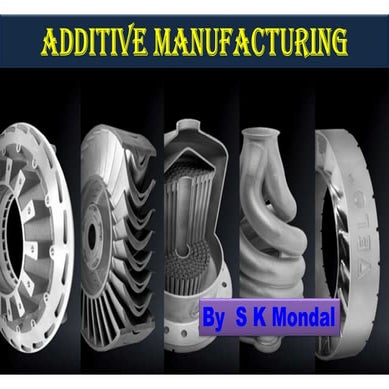 Additive Manufacturing (AM) by S K Mondal.pdf