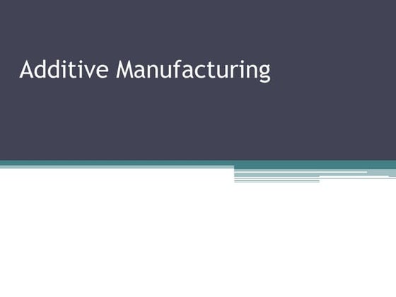 Additive manufacturing ppt | PPTX