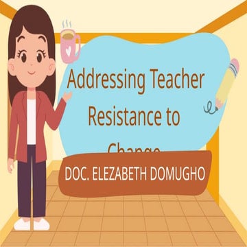 Addressing Teacher Resistance to Change.pptx