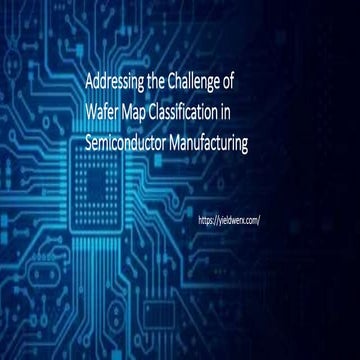 Addressing the Challenge of Wafer Map Classification in Semiconductor ...