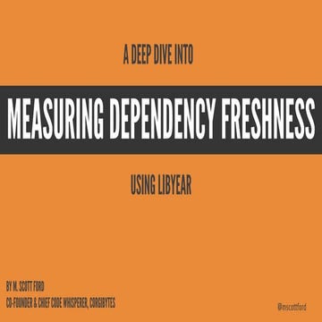 A deep dive into measuring dependency freshness with lib year | PDF