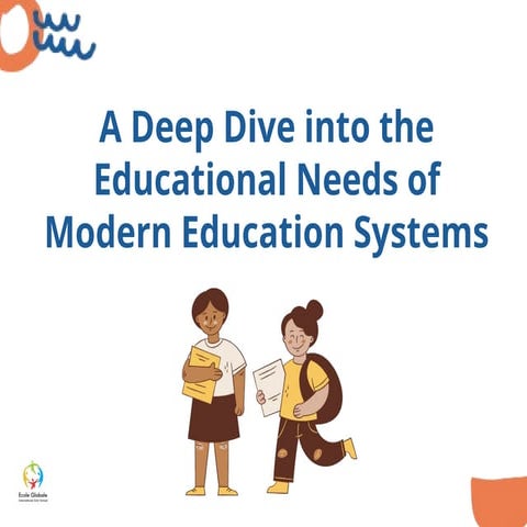 A Deep Dive into the Educational Needs of Modern Education Systems. | PPTX