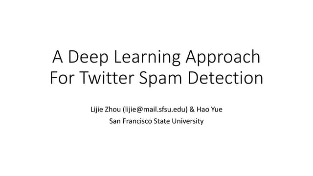 A Deep Learning Approach For Twitter Spam Detection Lijie Zhou Ppt
