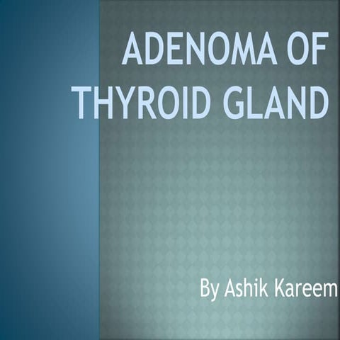 Adenoma of thyroid gland | PPTX