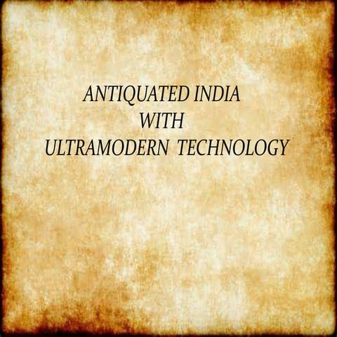 Antiquated India with Ultra-modern technology | PPT