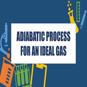 ADIABATIC PROCESS FOR AN IDErrAL GAS.pptx