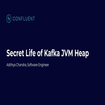 The secret life of Kafka JVM Heap | Adithya Chandra, Confluent | PDF
