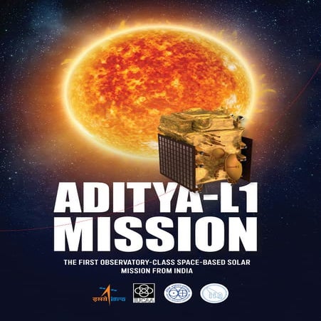 ADITYA-L1 MISSION THE FIRST OBSERVATORY-CLASS SPACE-BASED SOLAR MISSION ...