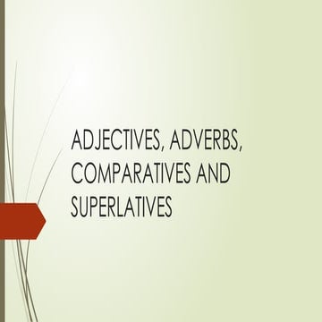 ADJECTIVES, ADVERBS, COMPARATIVES AND SUPERLATIVES SERGE.pptx