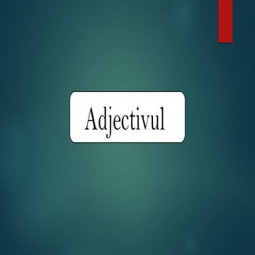 Adjectivul este partea de vorbire care determină un substantiv, arătând o însușire a acestuia.pptx