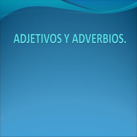 Adjetivos y adverbios algunos ejemplos. | PPT