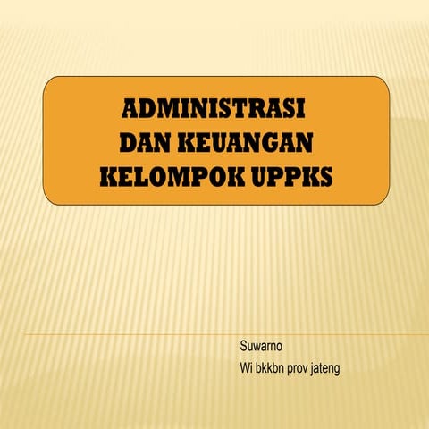 ADMINISTRASI dan KEUANGAN UPPKS/UPPKA_BKKBN | PPTX