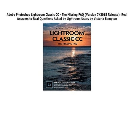 Adobe Photoshop Lightroom Classic CC - The Missing FAQ (Version 7/2018 Release): Real Answers to ...
