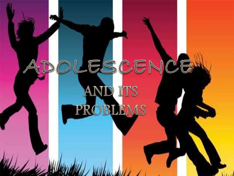 ADOLESCENCE AND ITS PROBLEMS