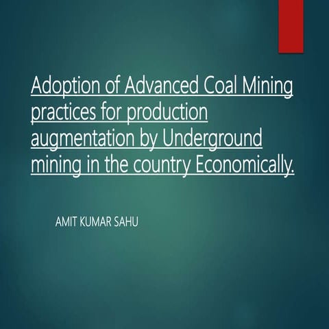 Adoption of advanced coal mining practices for production augmentation by underground mining in ...