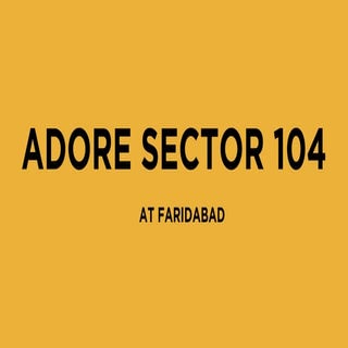 Adore Sector 104 at Faridabad - Download Brochure | PDF