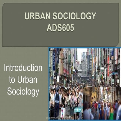 ADS605 - CHAPTER 1 - INTRODUCTION TO URBAN SOCIOLOGY.ppt