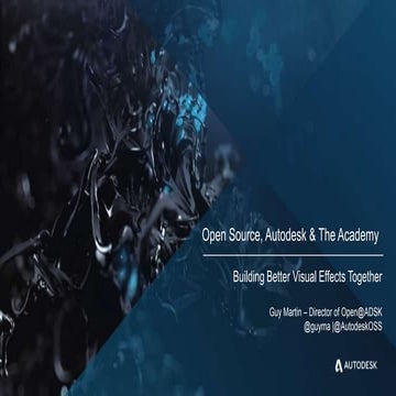 Open Source, Autodesk & The Academy: Building Better Visual Effects Together | PPT