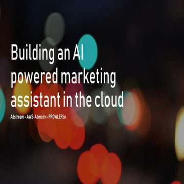 Building an AI-powered marketing assistant in the cloud with Adstream | PPT