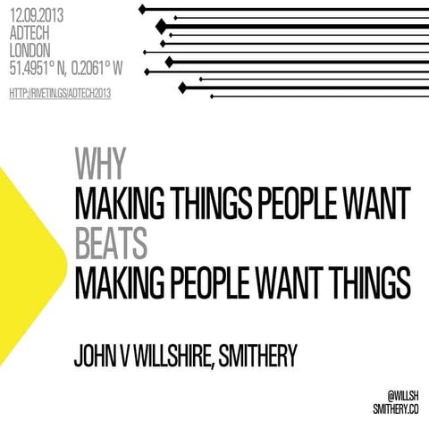 Why Making Things People Want beats Making People Want Things - Ad:tech ...