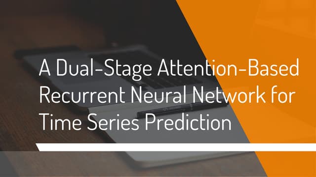 A Dual Stage Attention Based Recurrent Neural Network For Time Series Prediction Ppt