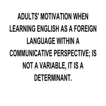 ADULTS' MOTIVATION WHEN LEARNING ENGLISH AS A FOREIGN LANGUAGE WITHIN A ...