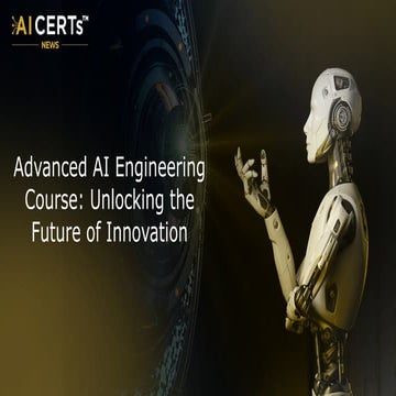 Advanced AI Engineering Course Unlocking the Future of Innovation. | PPTX