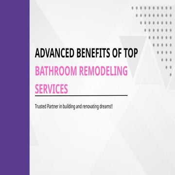 Advanced Benefits of Top Bathroom Remodeling Services.pptx