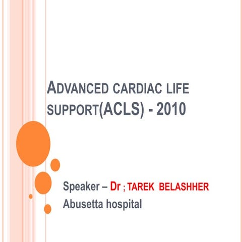 Advanced Cardiac life Support ACLS . DR TAREK BELASHHER. | PPTX