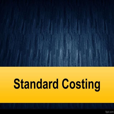 Standard Costing | PPT | Business Accounting & Finance | Business