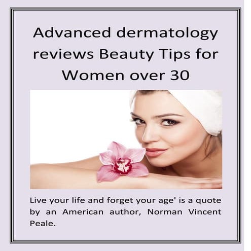 Advanced dermatology reviews - Beauty Tips for Women Over 30 | PDF