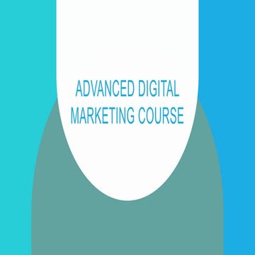 Advanced Digital Marketing Course.pptx.................. | PPTX