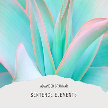 ADVANCED GRAMMAR 6 - SENTENCES ELEMENTS.pptx