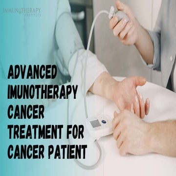 Advanced Imunotherapy Cancer Treatment for Cancer Patient.pptx