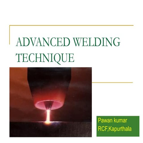 ADVANCED WELDING TECHNIQUES FOR WELDERS IN INDUSTRIES.ppt