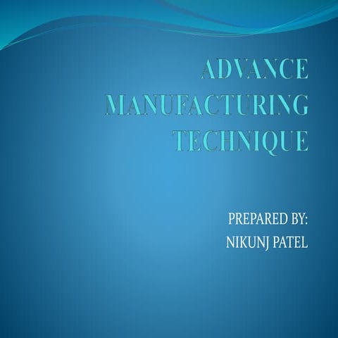 Advance manufacturing technique | PPTX