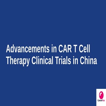 Advancements in CAR T Cell Therapy Clinical Trials in China.pptx