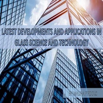 Latest developments and applications in glass science and technology | PPTX