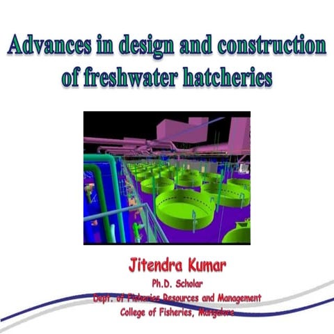 Advances in design and construction of freshwater hatcheries | PPTX