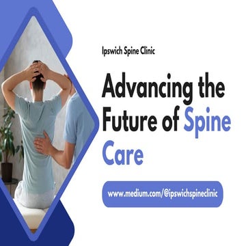 Ipswich Spine Clinic’s Role in Shaping Advanced Spine Treatments | PDF