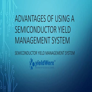Advantages Of Using A Semiconductor Yield Management System Ppt